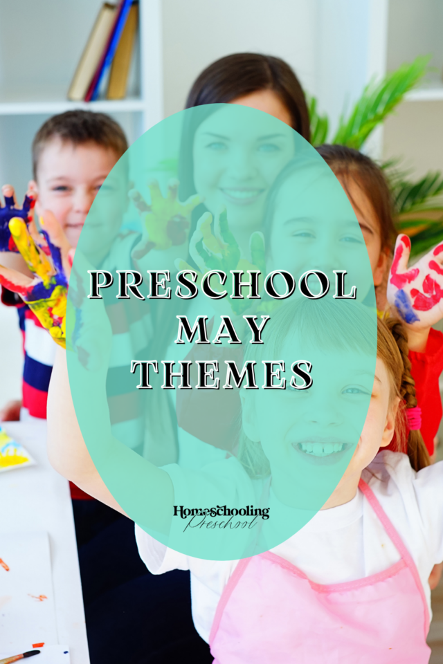 Preschool May Themes - Homeschooling Preschool